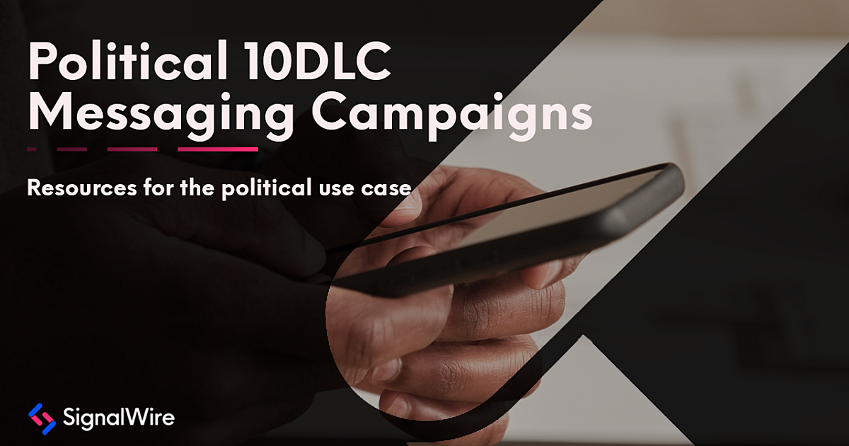 Resource Hub for A2P 10DLC Political Campaigns | SignalWire