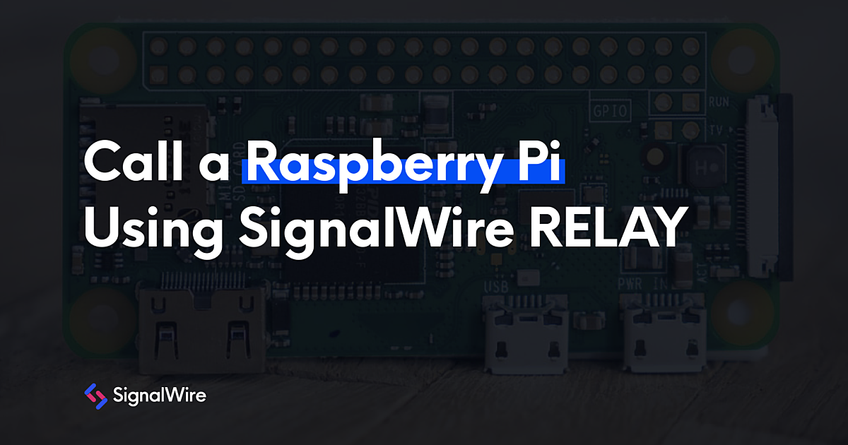 Call a Raspberry Pi using SignalWire Relay | SignalWire