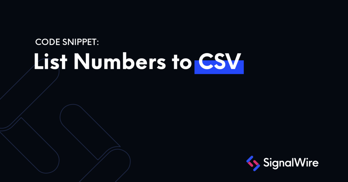 Code Snippet List Numbers To CSV SignalWire Code Snippet List Numbers To CSV SignalWire