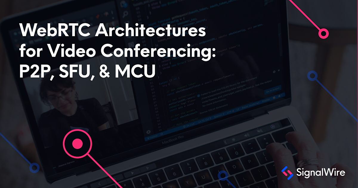 P2P? SFU? MCU? Which WebRTC Architecture is Right for You | SignalWire