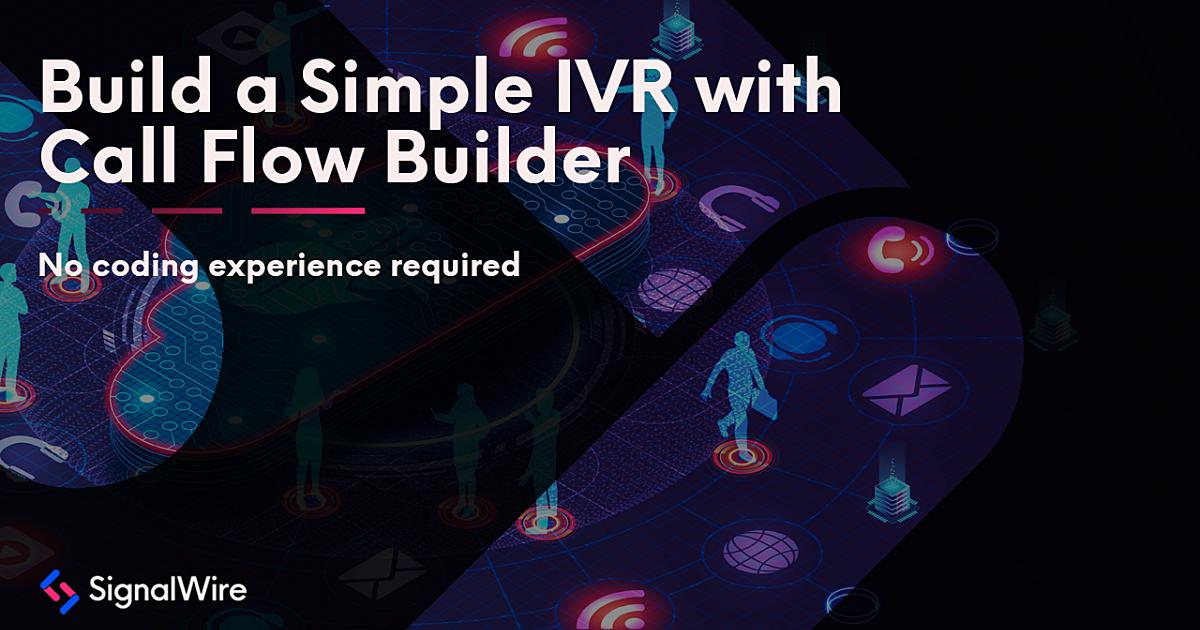 Building an IVR with Call Flow Builder - No Coding… | SignalWire