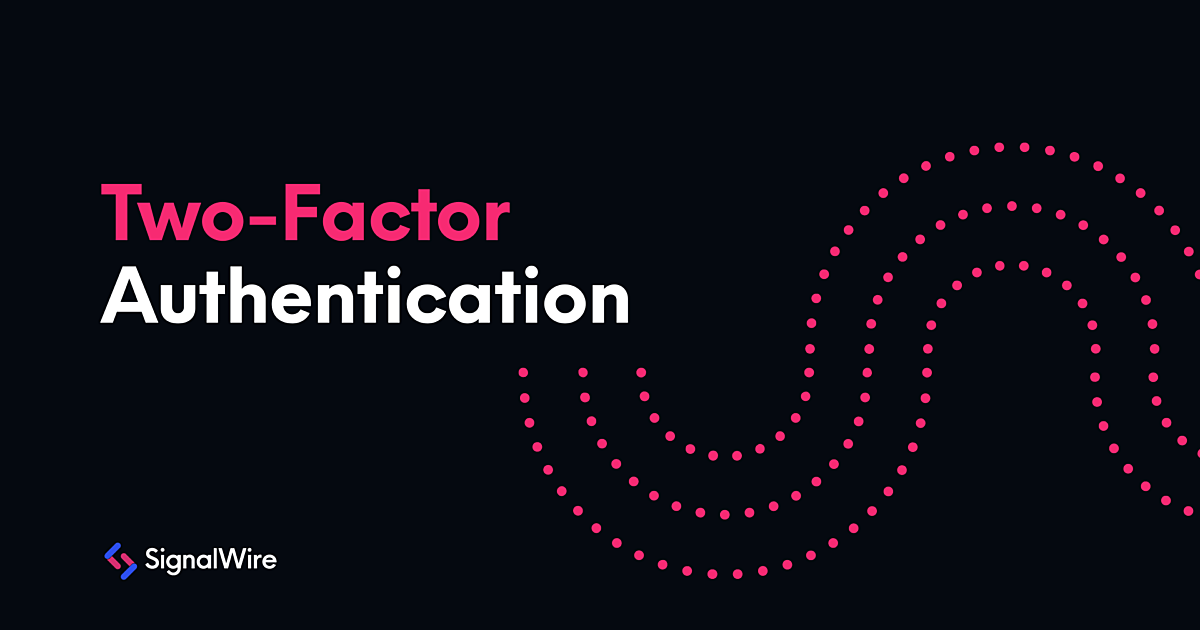 Two-Factor Authentication | SignalWire